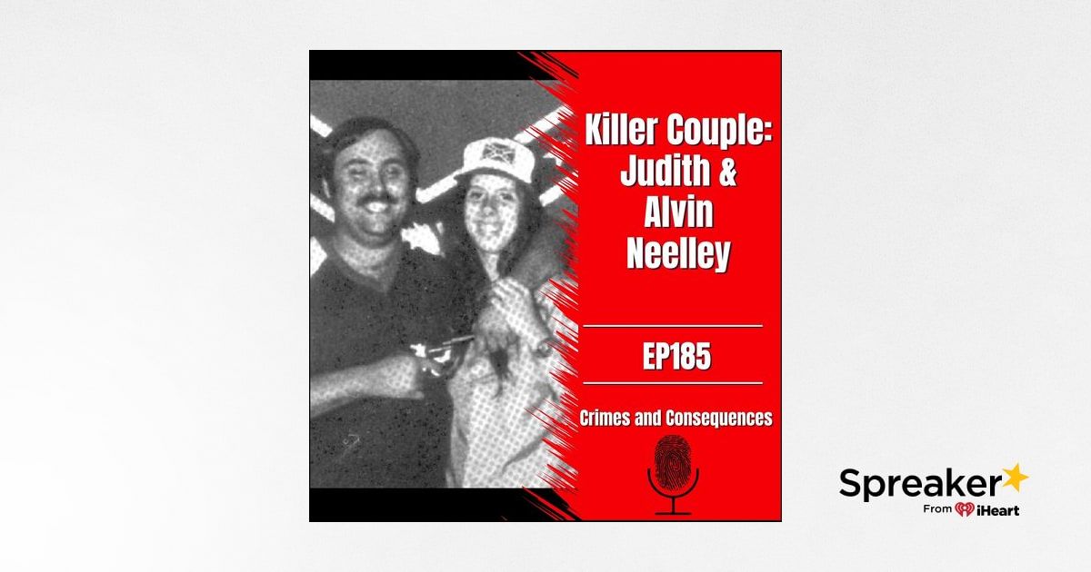 EP185: Killer Couple: Alvin and Judith Neelley