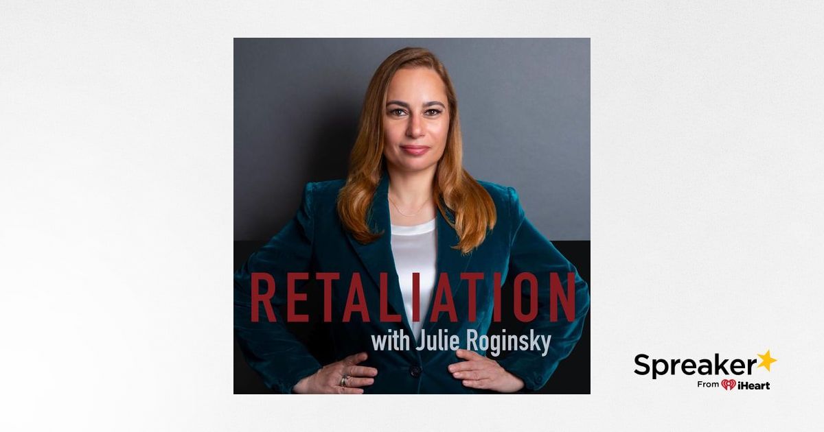 Retaliation with Julie Roginsky