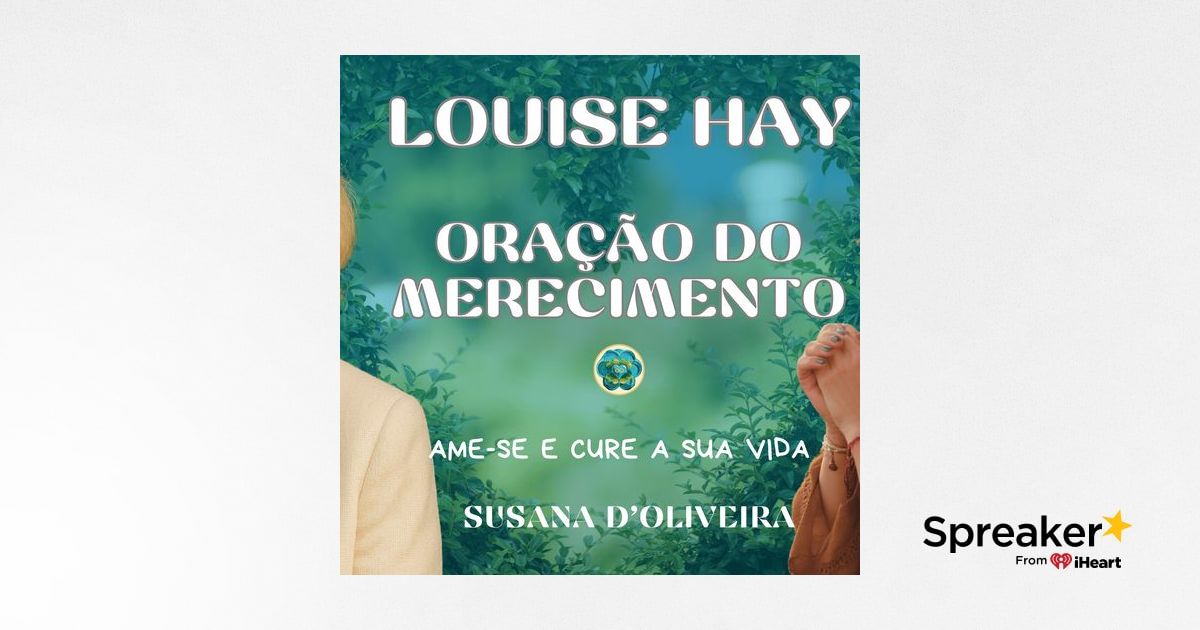 Meditação e Oração do Merecimento de Louise Hay do Livro "Ame-se e cure ...