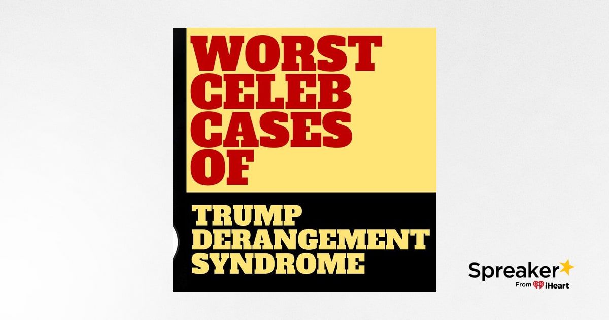WORST CASES OF CELEBRITY TRUMP DERANGEMENT SYNDROME