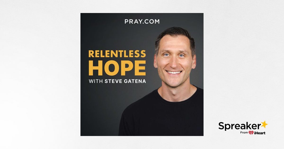 Relentless Hope with Steve Gatena