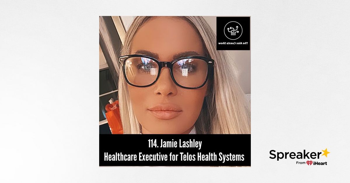 114. Jamie Lashley, Healthcare Executive for Telos Health Systems