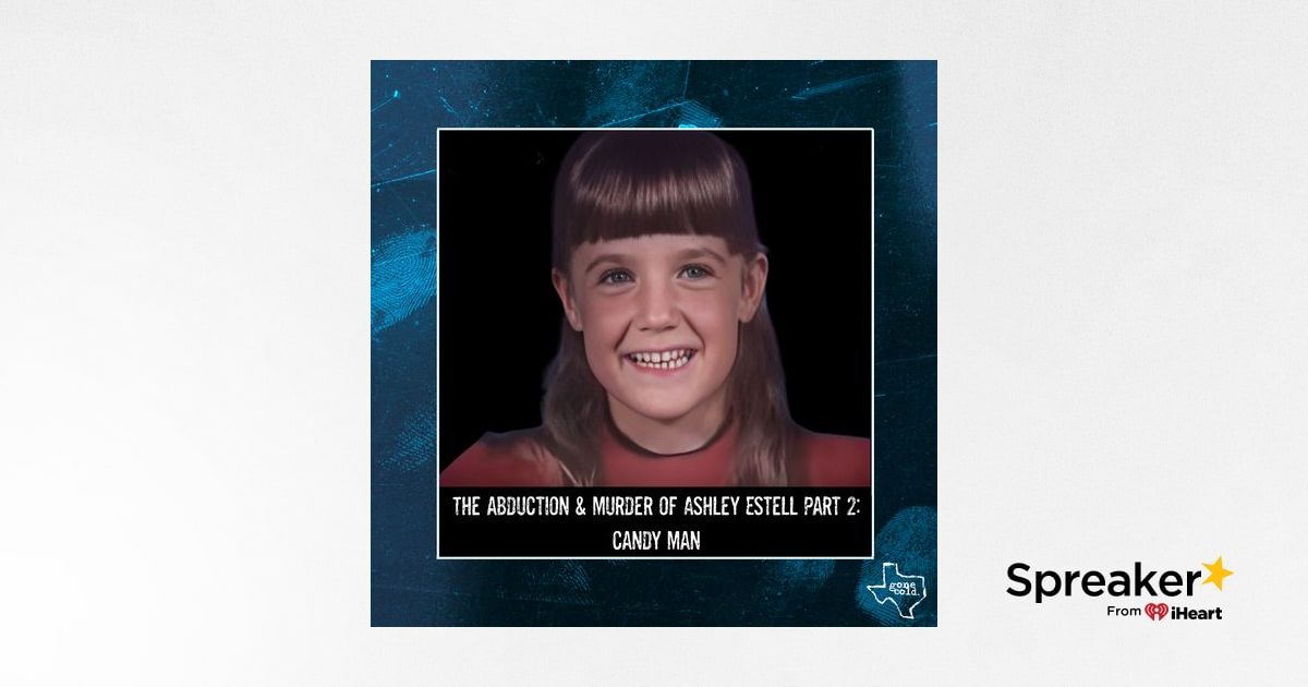 The Abduction & Murder of Ashley Estell Part 2: Candy Man