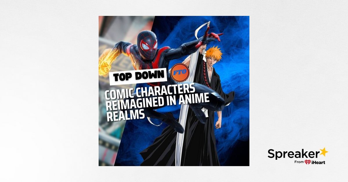 Top Down - COMIC CHARACTERS REIMAGINED IN ANIME REALMS