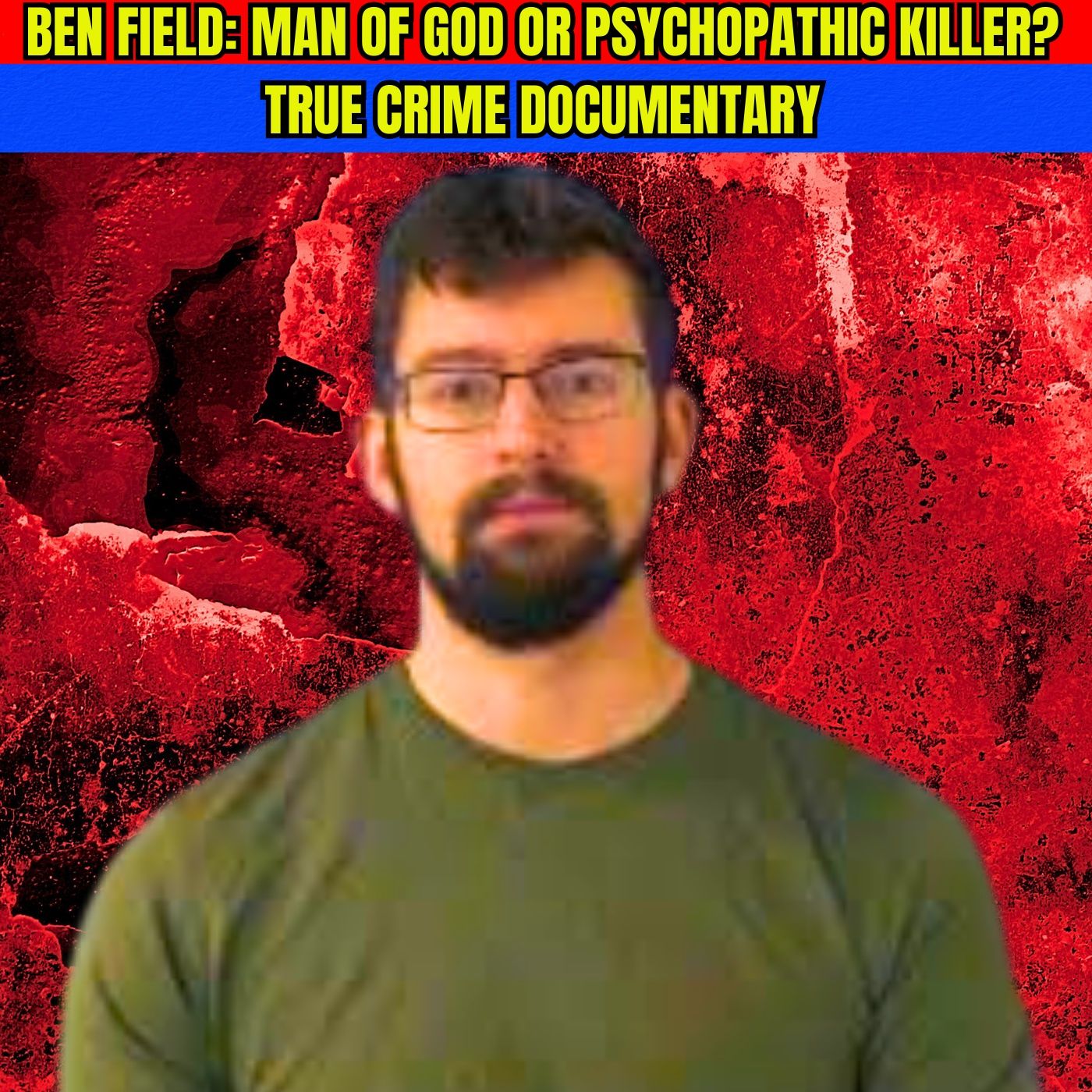 Ben Field: Man of God or Psychopathic Killer? | True Crime Documentary ...