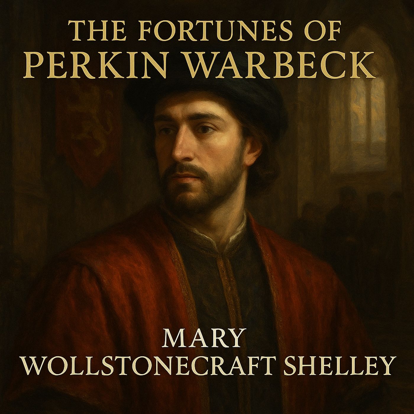 The Fortunes of Perkin Warbeck: Mary Shelley’s Forgotten Tale of Royal ...