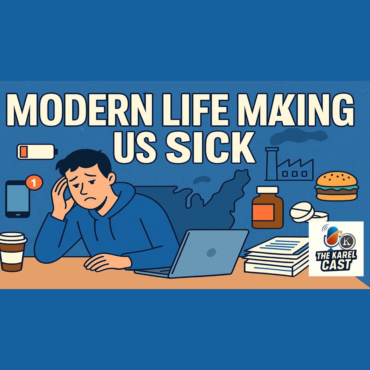 Modern Life Is Making You Sick | Karel Cast 25-118 by The Karel Show ...