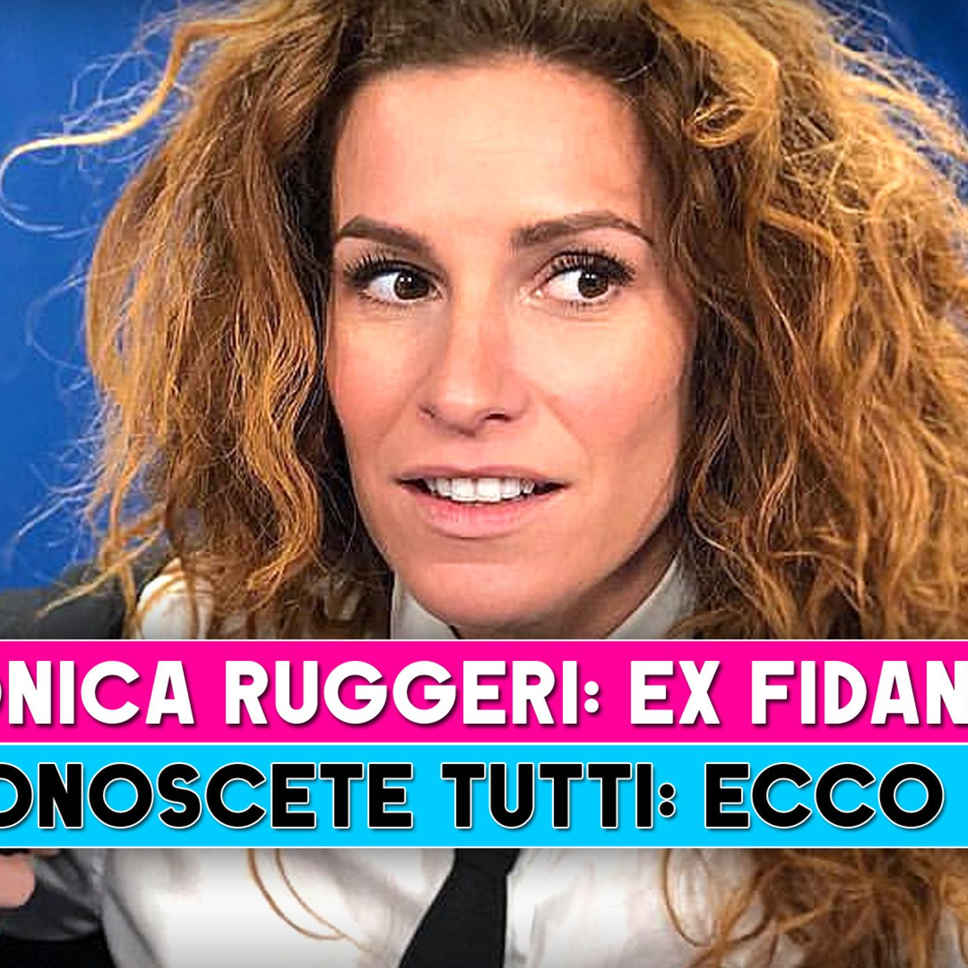Veronica Ruggeri, Ex Fidanzato: Ecco Chi È, Lo Conoscete Tutti ...