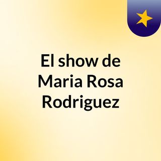 El show de Maria Rosa Rodriguez