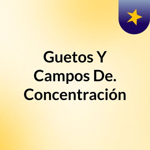 Guetos Y Campos De. Concentración