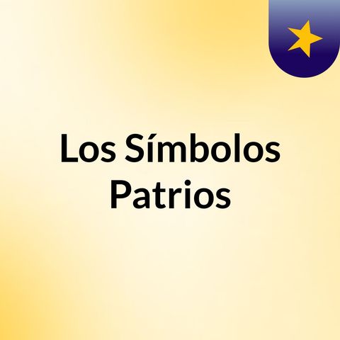 Los Símbolos Patrios