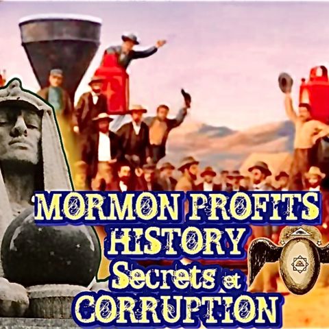 239. Mormon “Profits” History, Secrets & Corruption with LDS Abuse ...
