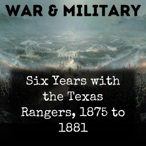 Six Years with the Texas Rangers, 1875 to 1881