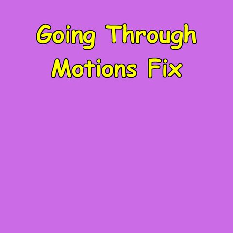 Going Through Motions Fix | Live Fully Again