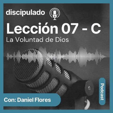 Lección 7C - La voluntad de Dios - Por Daniel Flores