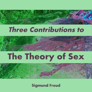 Sigmund Freud - Three Contributions to the Theory of Sex