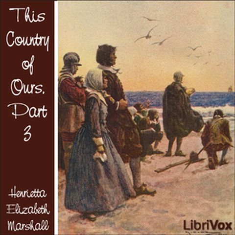 This Country of Ours, Part 3, by Henrietta Elizabeth Marshall.