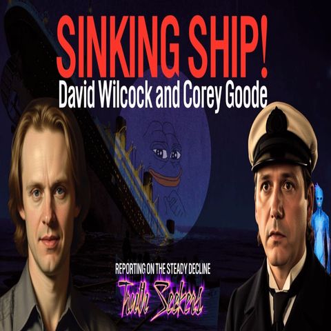 The sinking ships of David Wilcock and Corey Goode!