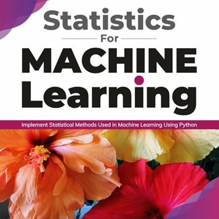 Statistics for Machine Learning: Implement Statistical methods used in ...