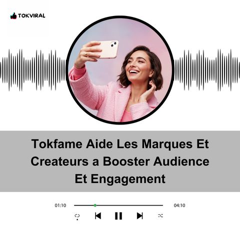 Tokfame Aide Les Marques Et Createurs a Booster Audience Et Engagement