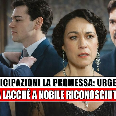 Curro protagonista de La Promessa: da lacchè a nobile riconosciuto!