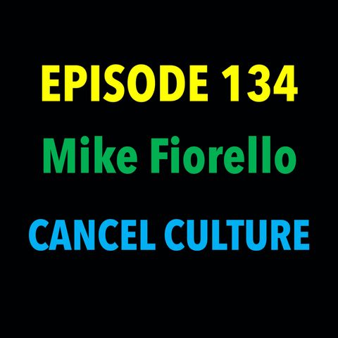 TPC #134: Mike Fiorello (Cancel Culture)