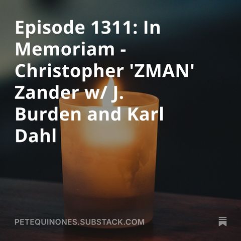 Episode 1311: In Memoriam - Christopher 'ZMAN' Zander w/ J. Burden and ...