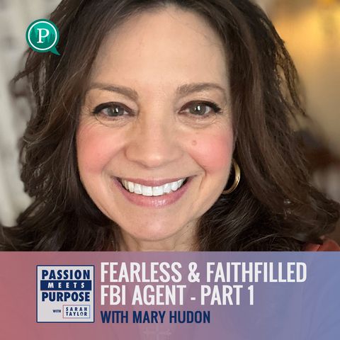 Fearless & Faith-Filled FBI Agent with Mary Hudon Part 1