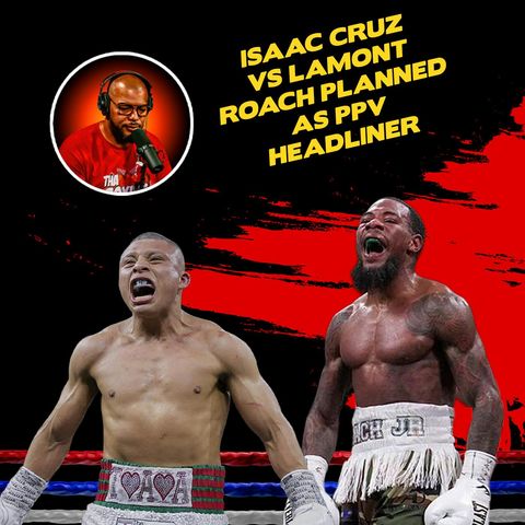 ☎️Isaac Cruz vs. Lamont Roach Jr.: PPV Gold Or NOT Worth The Money