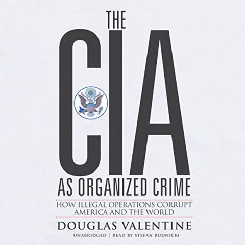 TPC #284: Douglas Valentine (The CIA As Organized Crime)
