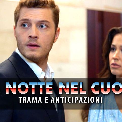La Notte Nel Cuore, Anticipazioni Turche: Melek Sconvolta, Cihan Va A ...