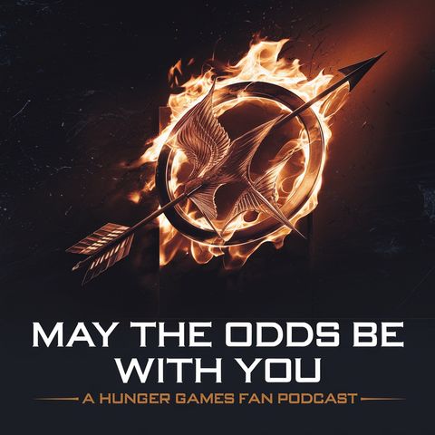 Fandom Fuel: May the Odds Be With You - A Hunger Games Fan Podcast