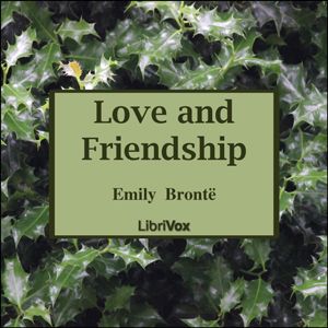Emily Brontë - Love and Friendship