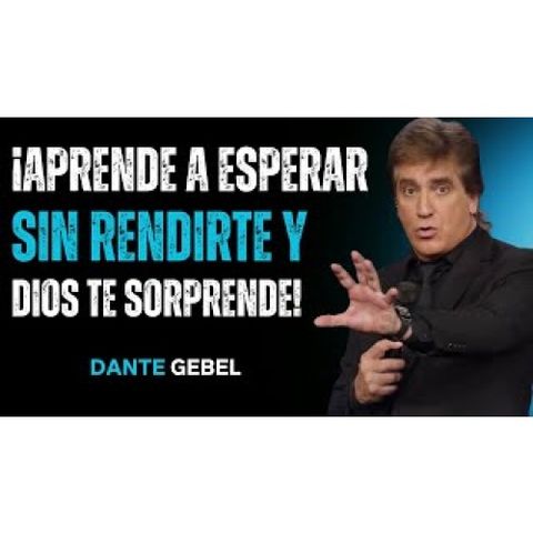 ¡Aprende A Esperar Sin Rendirse Y Dios Te Sorprenderá! - Predicas de ...