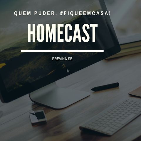 HomeCast- O que fazer na Quarentena