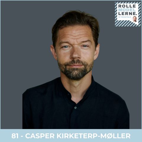 #81 - Casper Kirketerp-Møller: Værdibaseret ledelse med hjertet og ...