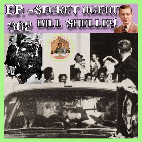 JFK ASSASSINATION - Ep. 362 - Secret Agent Bill Shelley