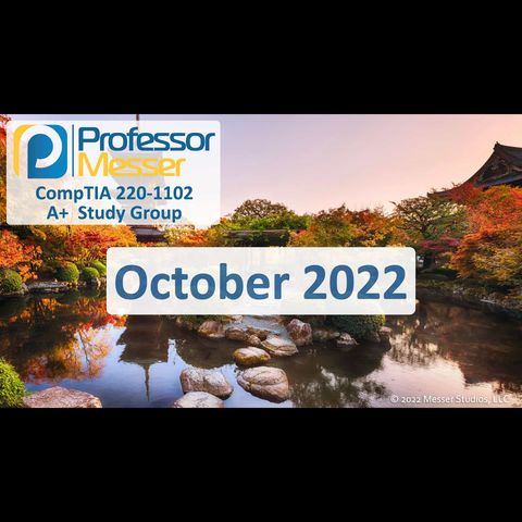 Professor Messer's CompTIA 220-1102 A+ Study Group - October 2022