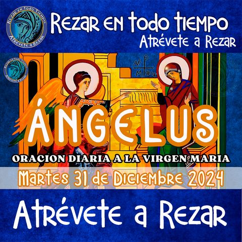 Oracion del Angelus de hoy Martes 31 de Diciembre 2024, Oracion a la ...