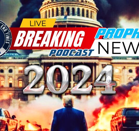 NTEB PROPHECY NEWS PODCAST: The 2024 Firestorm