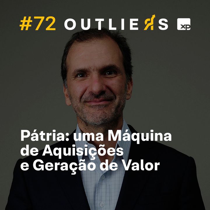 #72 - Pátria: uma Máquina de Aquisições e Geração de Valor