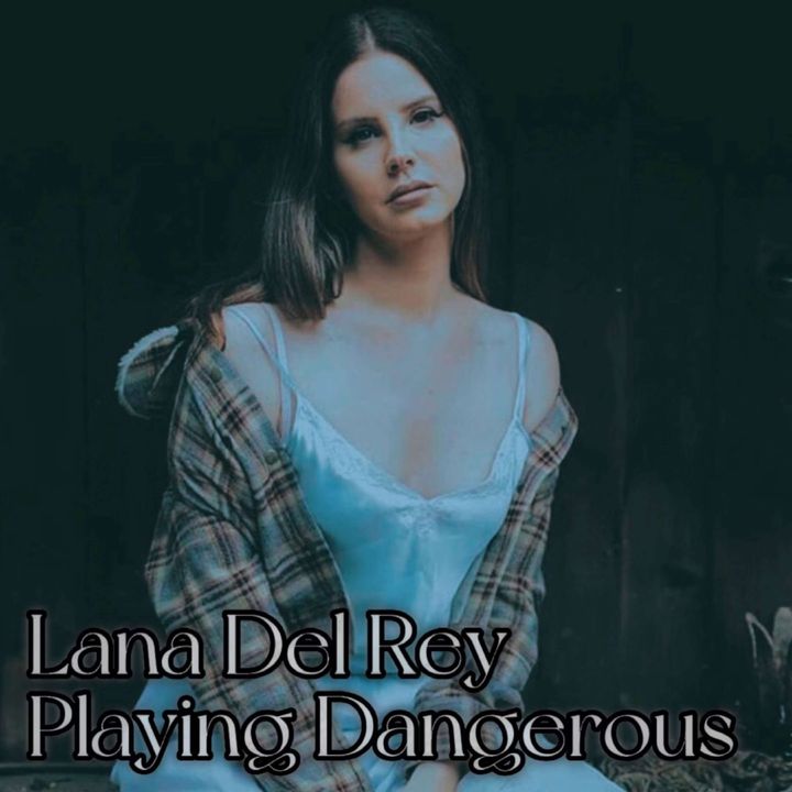 Lana Del Rey - Playing Dangerous