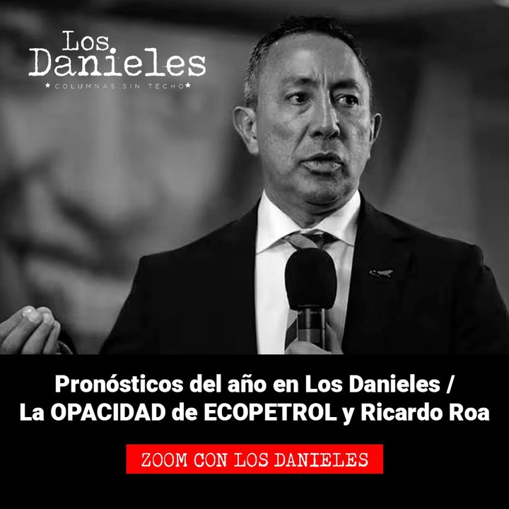 Pronósticos del año en Los Danieles / La OPACIDAD de Ecopetrol y ...