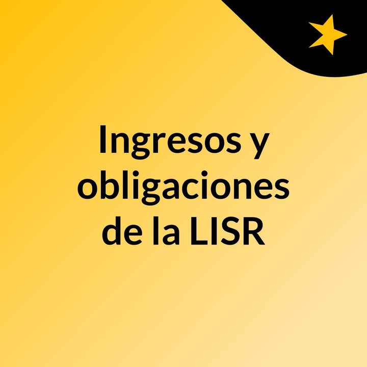 Ingresos y obligaciones de la LISR