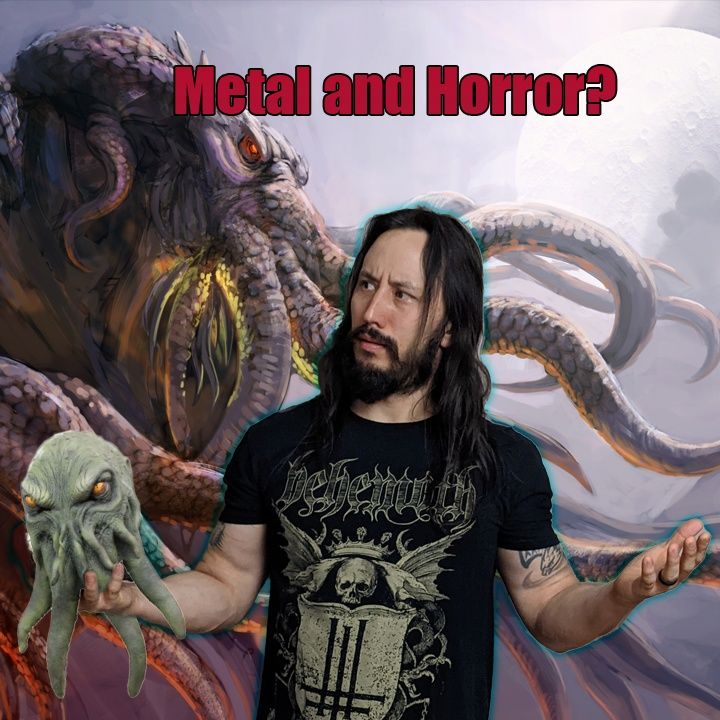#50: Why Do Metalheads Love Lovecraftian, Eldritch, Cosmic Horror?