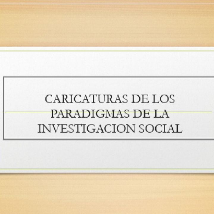 Caricaturas de los paradigmas de la investigación social