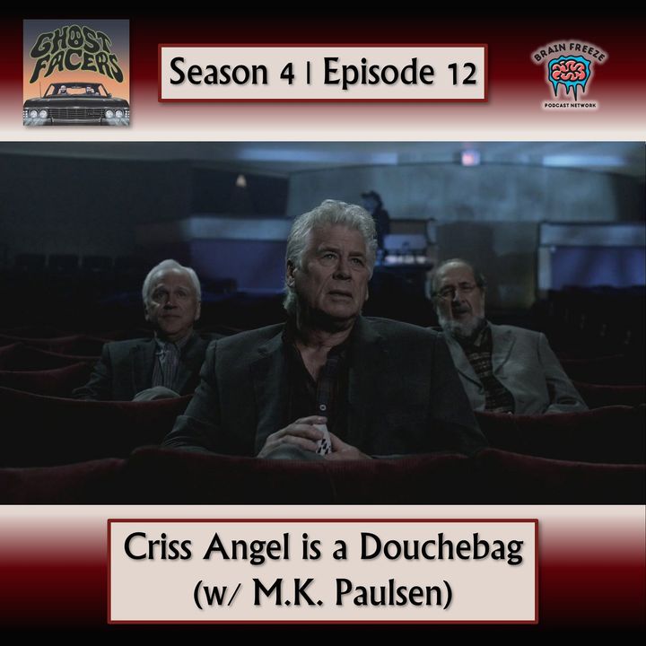 4.12: Criss Angel Is A Douchebag (w/ M.K. Paulsen)