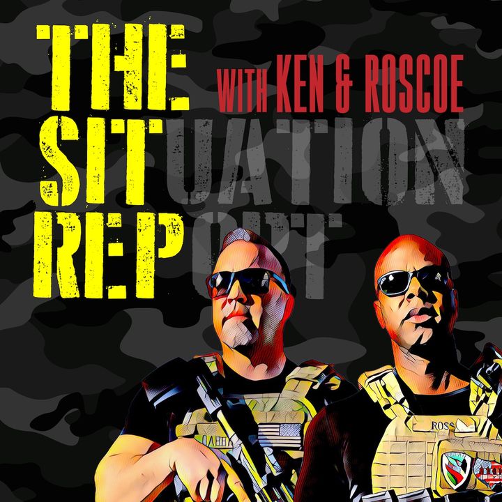 The Sit Rep with Ken and Roscoe