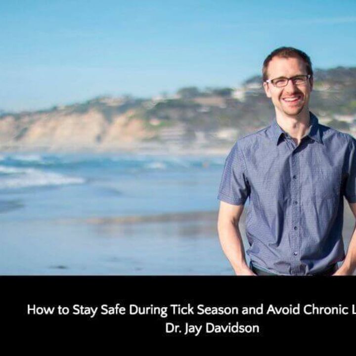 102: Dr. Jay Davidson on Staying Safe From Ticks & Avoiding Chronic ...