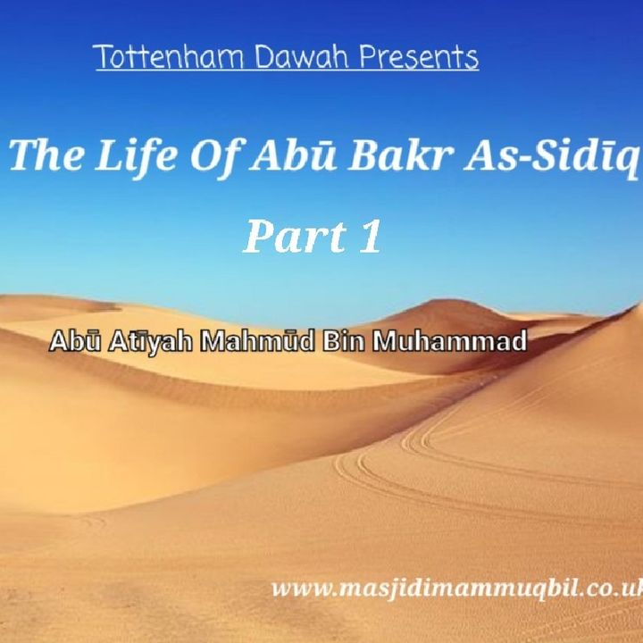 The Life Of Abū Bakr As-Sidīq - Part 1 | Abū 'Aṭīyah Maḥmūd bin Muḥammad